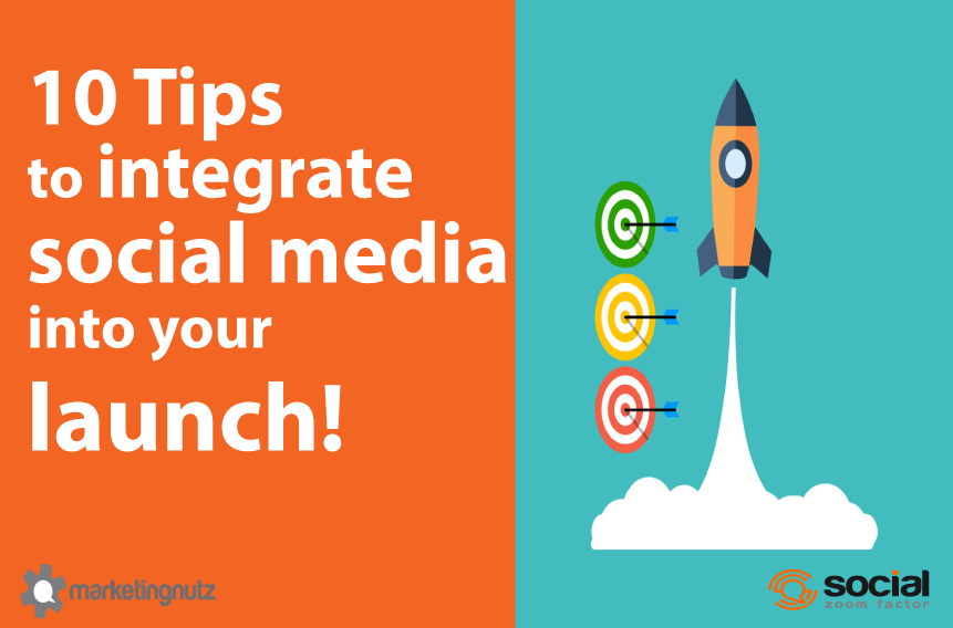 10 Tips To Integrate Social Media Into Product And Business Launches